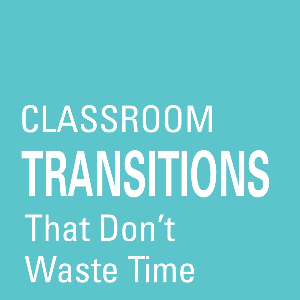 Classroom Transitions That Don’t Waste Learning Time